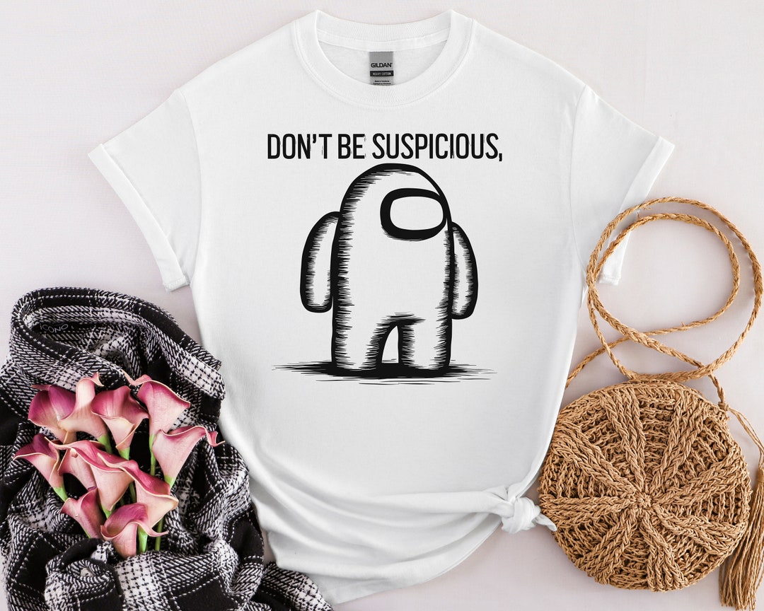 Among Us Shirt Don't Be Suspicious Tee Imposter Crewmate Tik Tok Shirt ...