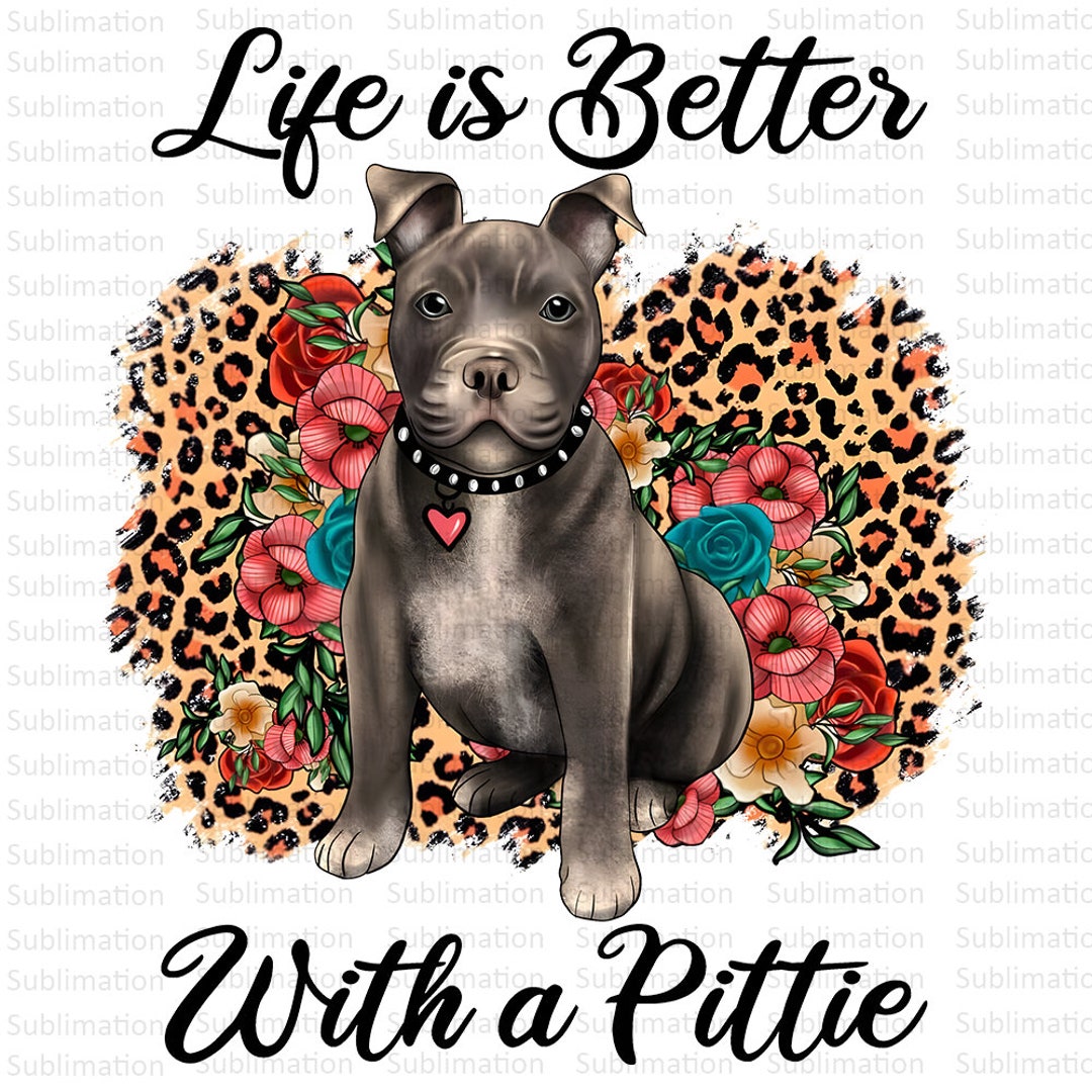Life is Better With A Pittie Png, Leopard Png, Dog Mom Png, Pittie Png ...