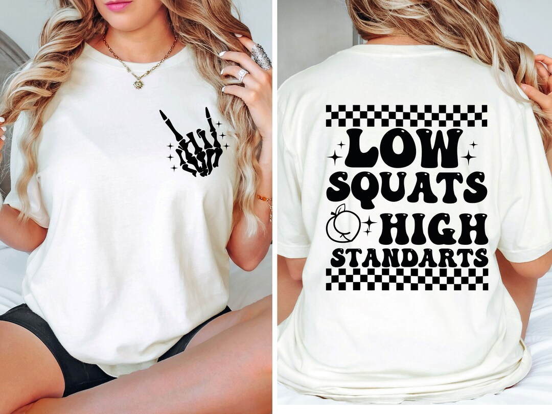 Low Squats High Standards Svg Cut File Funny Workout Shirt Etsy