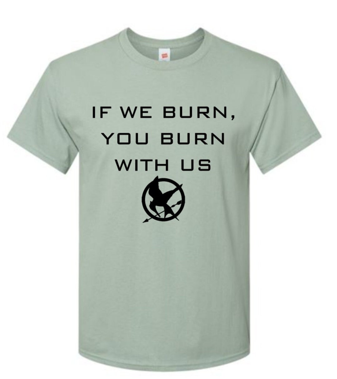 The Hunger Games T-shirt if We Burn, You Burn With Us - Etsy