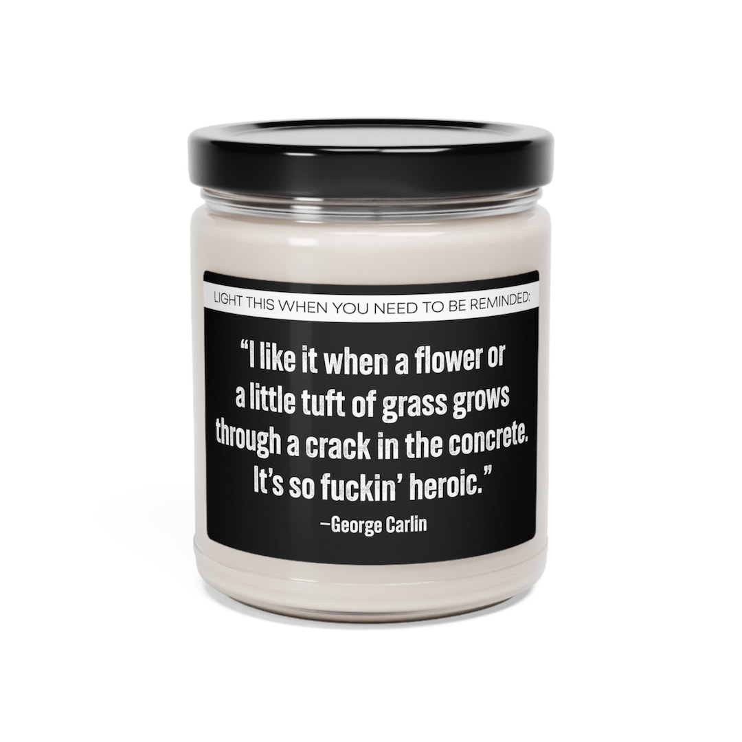 George Carlin Quote Candle - I Like It When a Flower or a Little Tuft ...