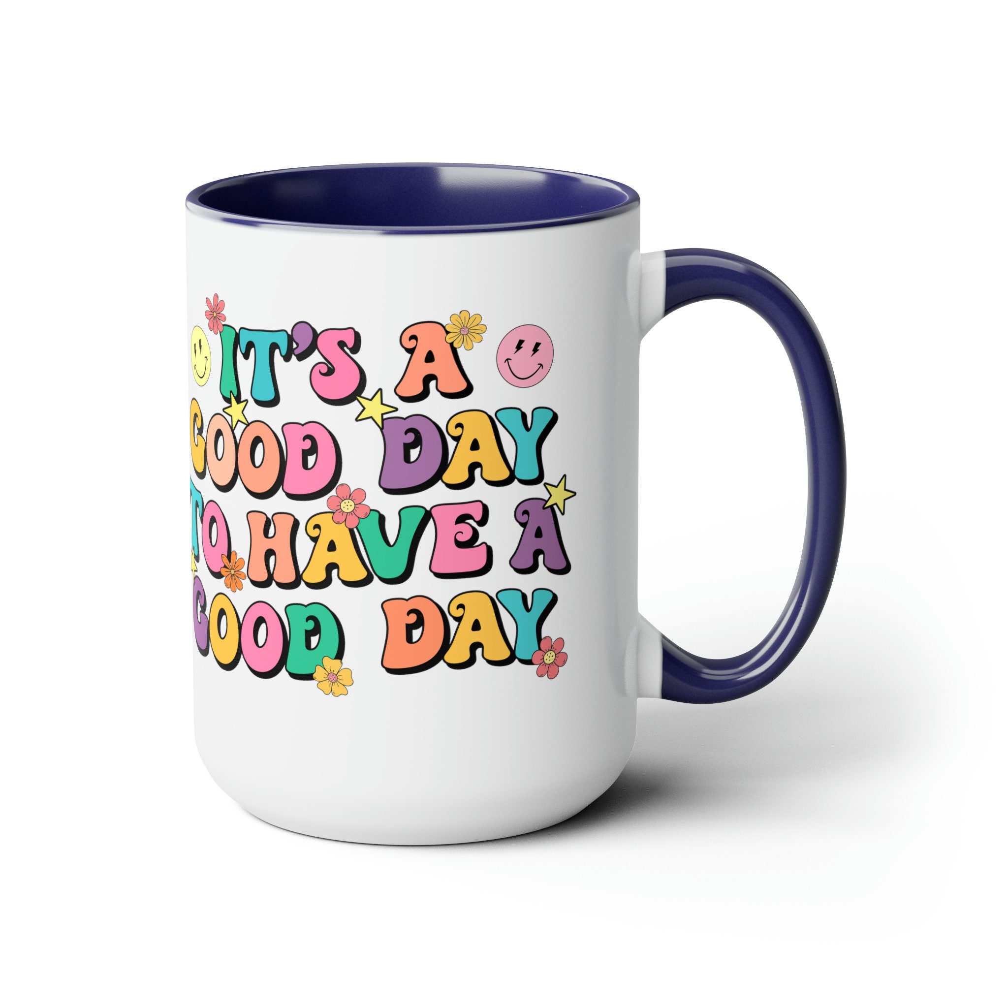 It's a Good Day to Have a Good Day Two-tone 15 Oz Coffee Mugs. Great ...