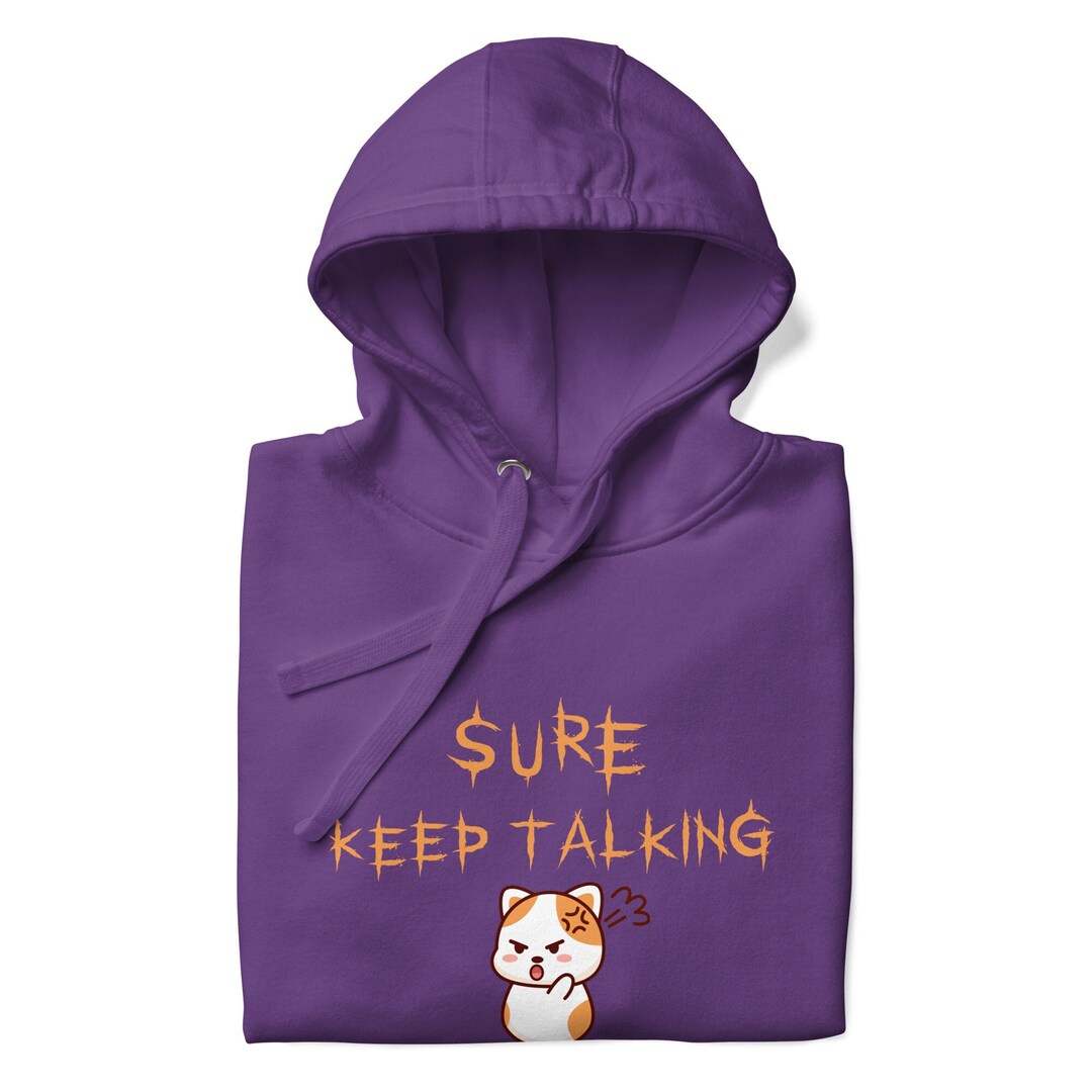 Sure Keep Talking Angry Hoodie Angry Collection by Moodloom - Etsy