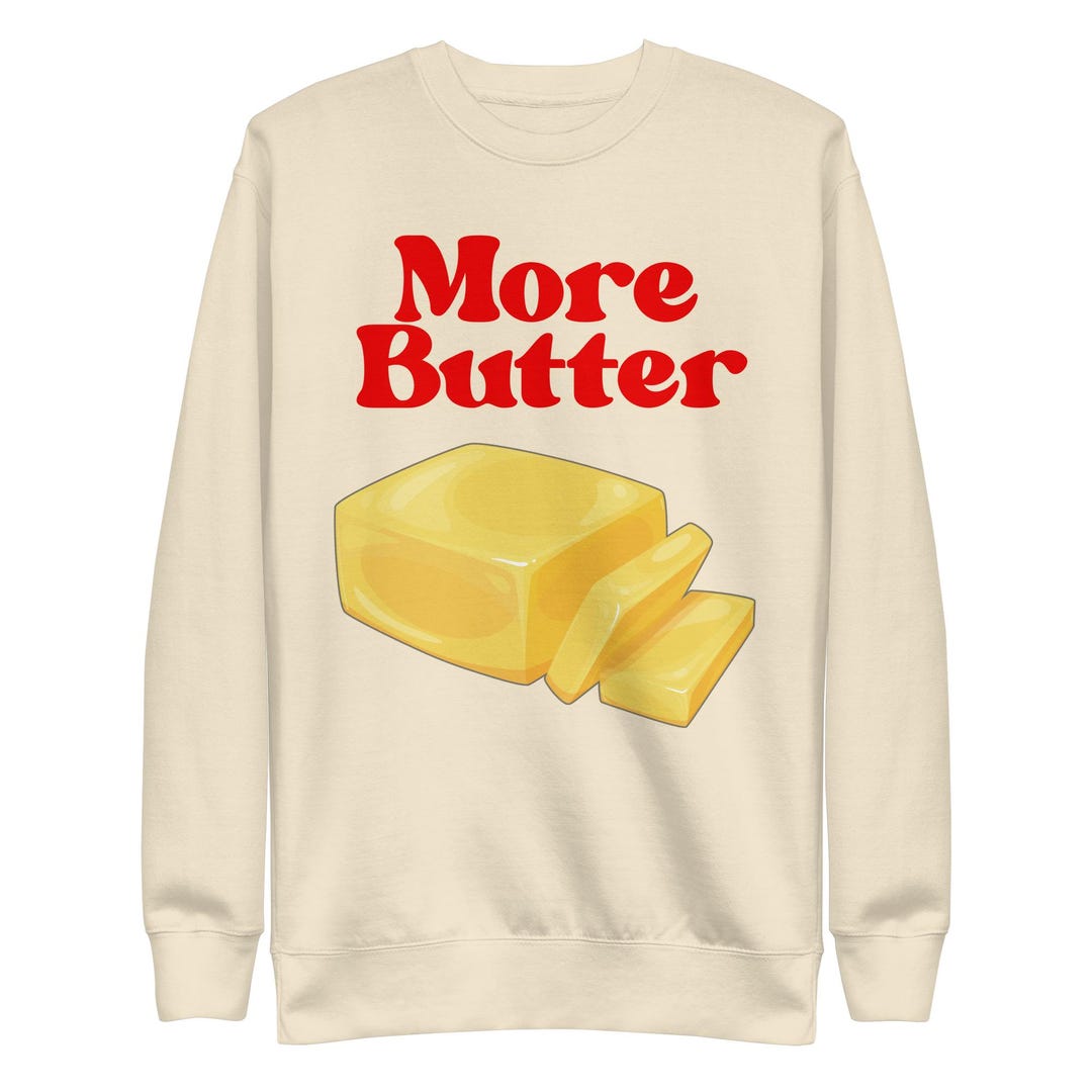 More Butter Sweatshirt, Funny Foodie Shirt for Butter Lovers, Unisex ...