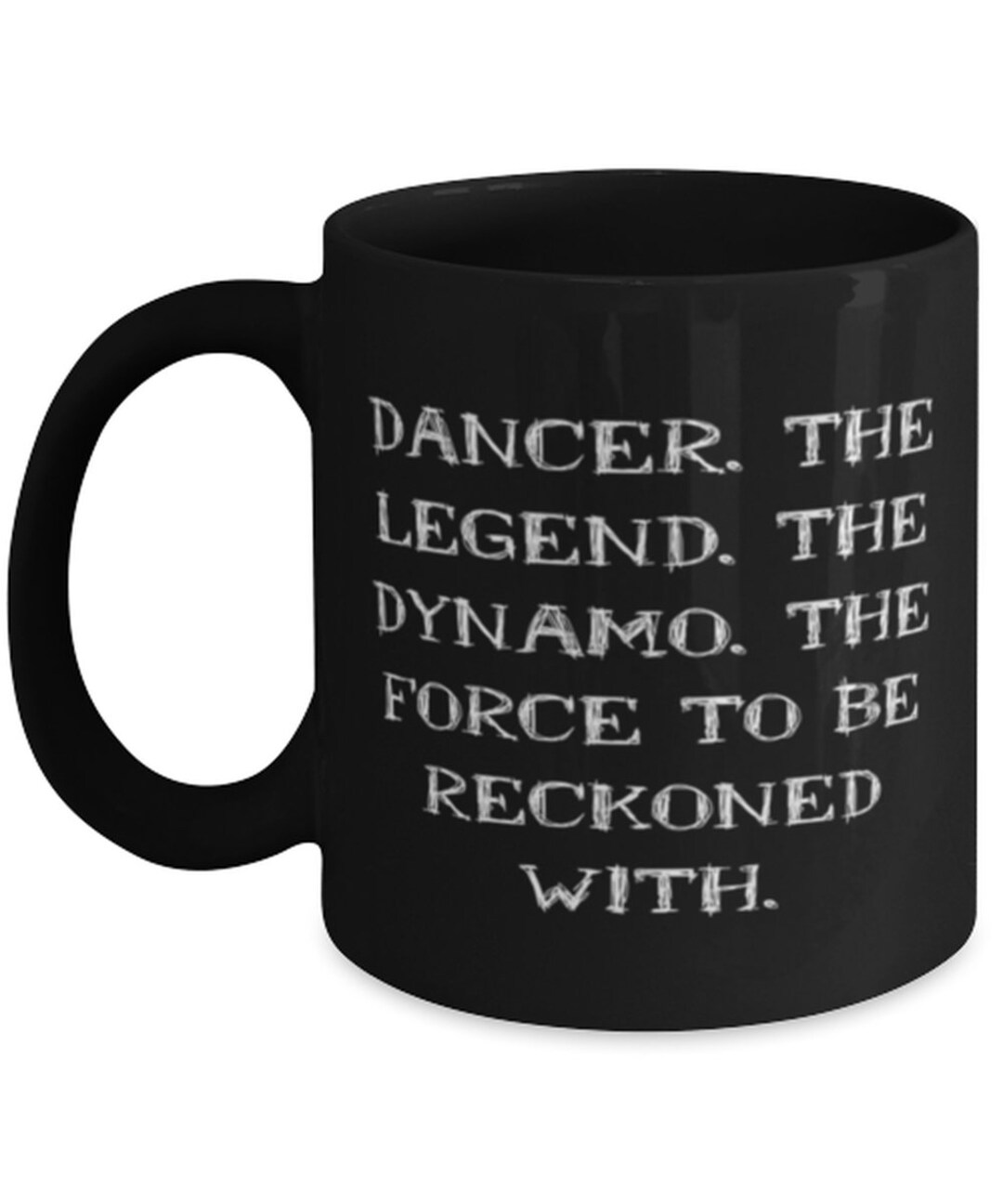 Best Dancer Gifts, Dancer. the Legend. the Dynamo. the Force to Be ...