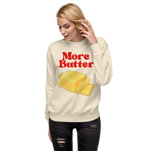 More Butter Sweatshirt, Funny Foodie Shirt for Butter Lovers, Unisex ...