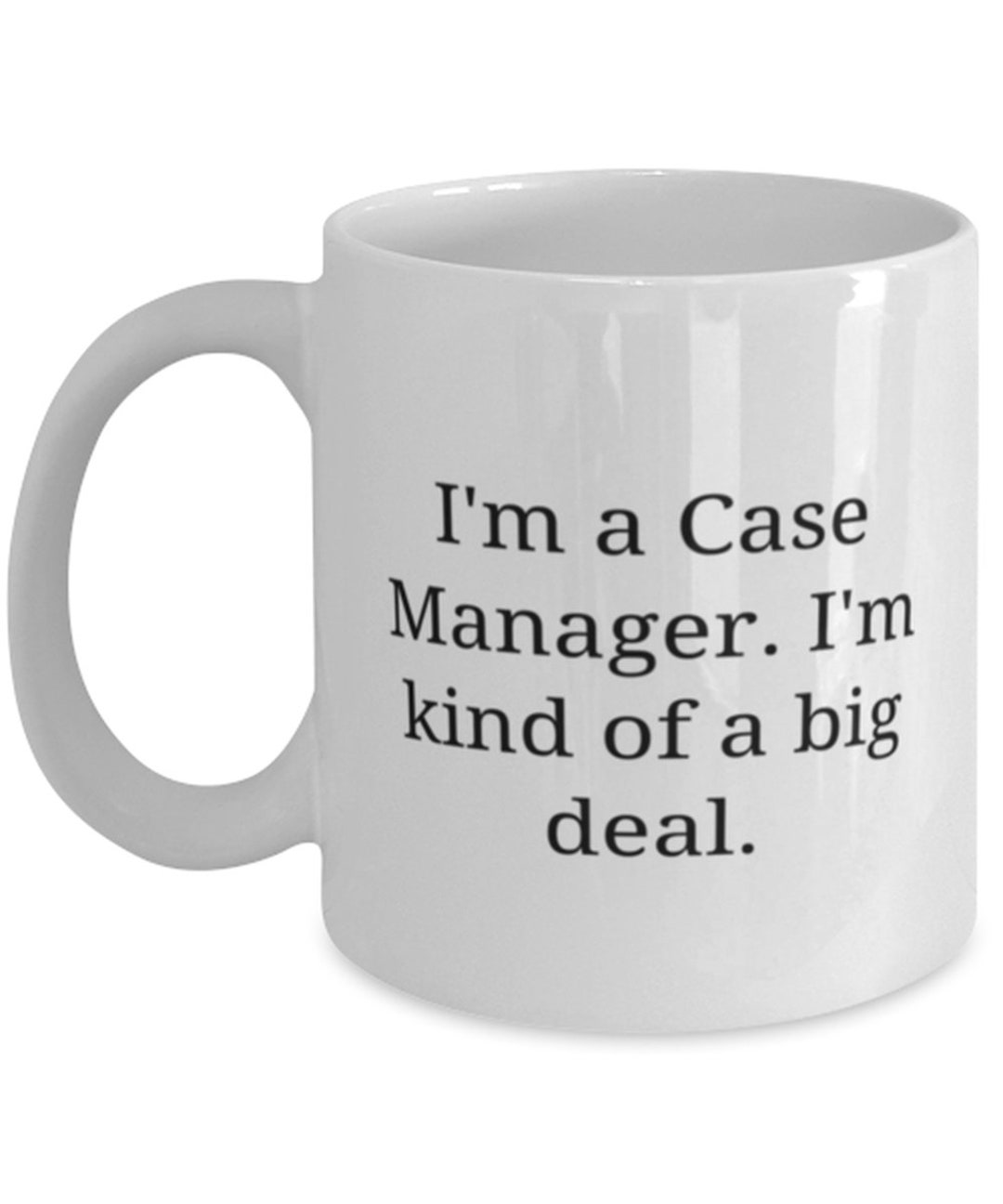 New Case Manager Gifts, I'm A Case Manager. I'm Kind of A Big Deal ...