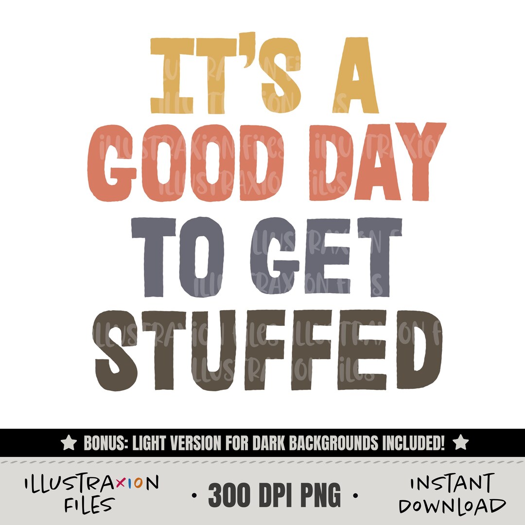 It's a Good Day to Get Stuffed | Turkey | PNG | Thanksgiving Dinner T ...