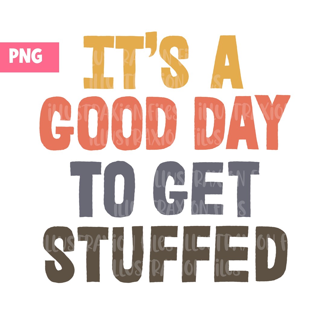 It's a Good Day to Get Stuffed Turkey PNG Thanksgiving Dinner T-shirt ...