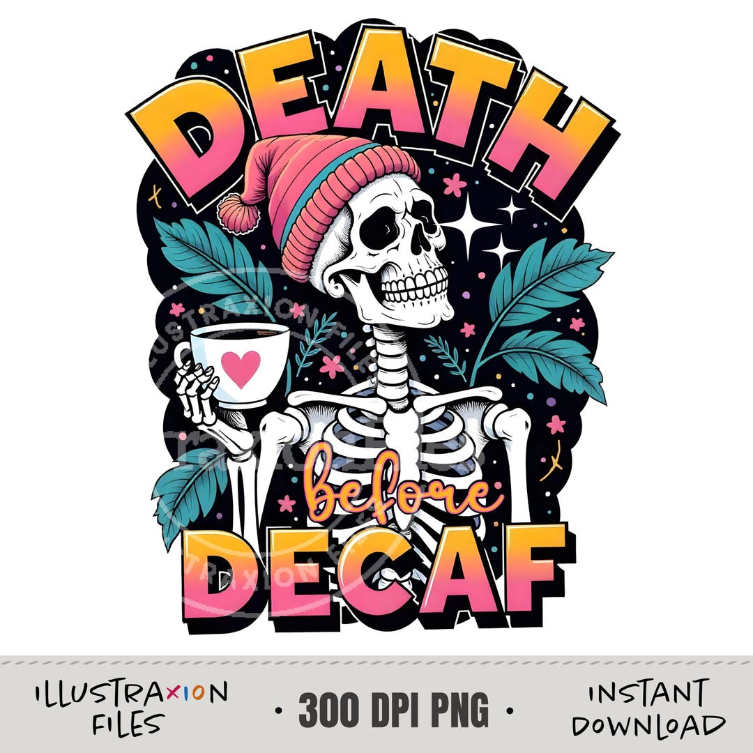Death Before Decaf | PNG File | Skeleton | Coffee PNG | Sarcasm Shirt ...