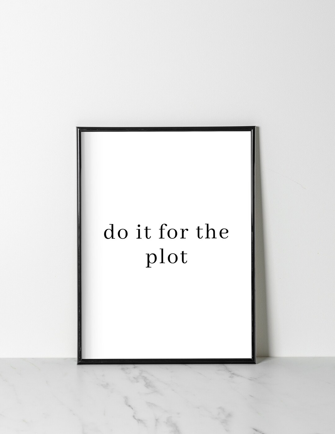 Do It for the Plot, Poster (white & Black) | Wall Decor | Digital ...
