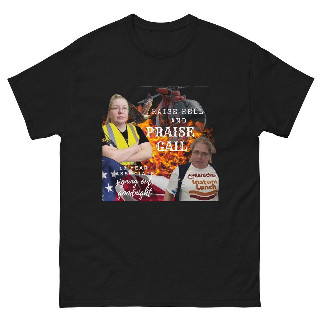 Raise Hell Praise Gail, Meme T-shirt, Meme Shirt, Gail, Funny Shirt ...