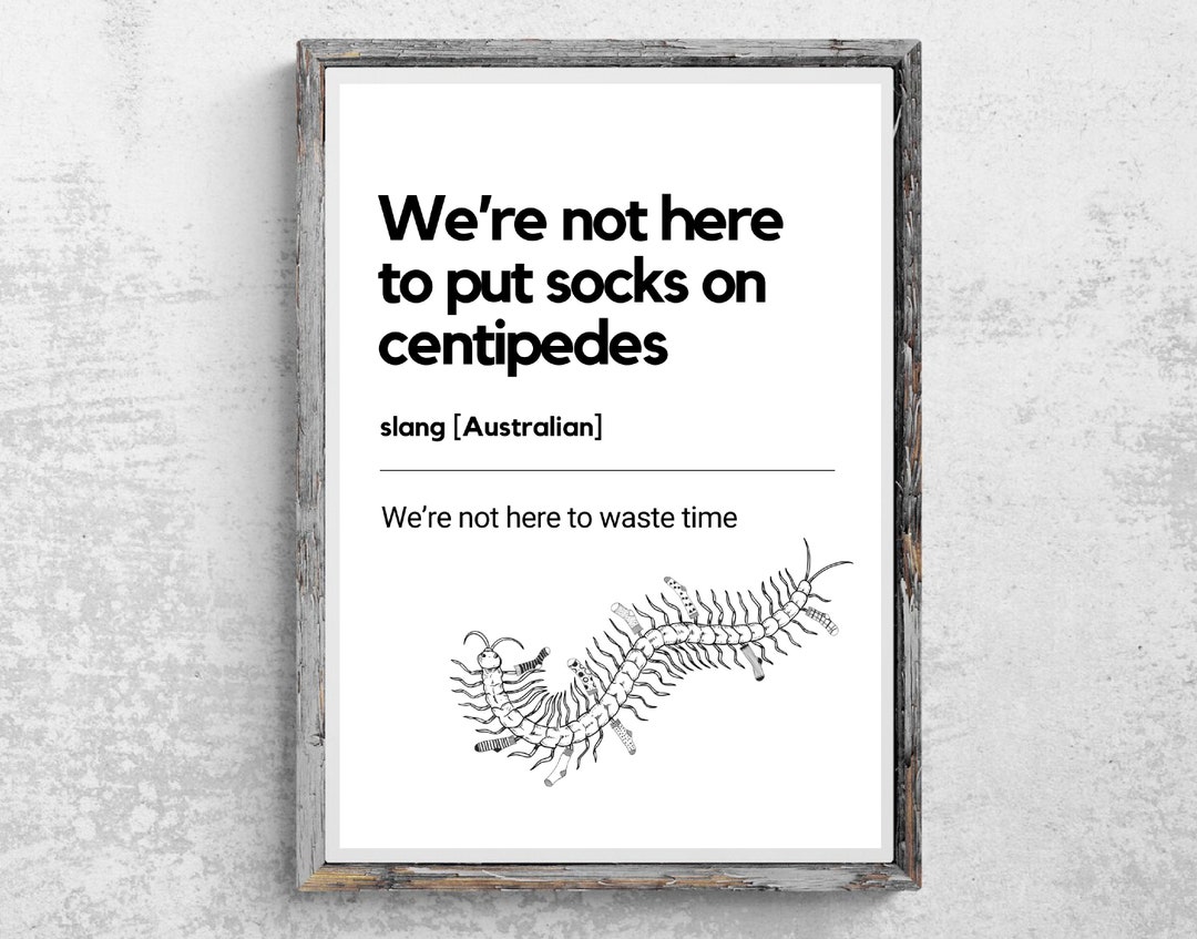 We're Not Here to Put Socks on Centipedes, Aussie Slang - Etsy