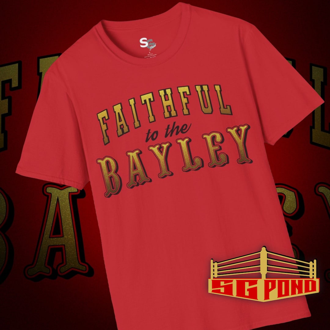 Bayley Faithful to the Bayley Soft-style Shirt, WWE San Francisco Niner ...