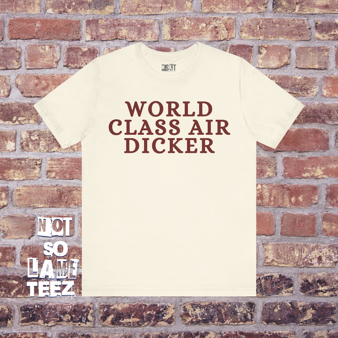 World Class Air Dicker I Don't Trust Soup Rude Crass Funny Meme Tee ...
