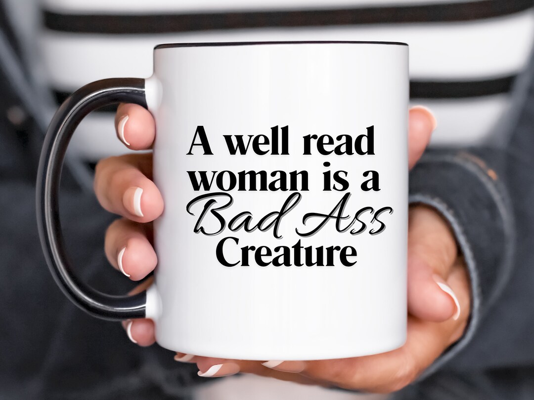 A Well Read Woman is a Bad Ass Creature Book Lover Coffee Cup, Book ...