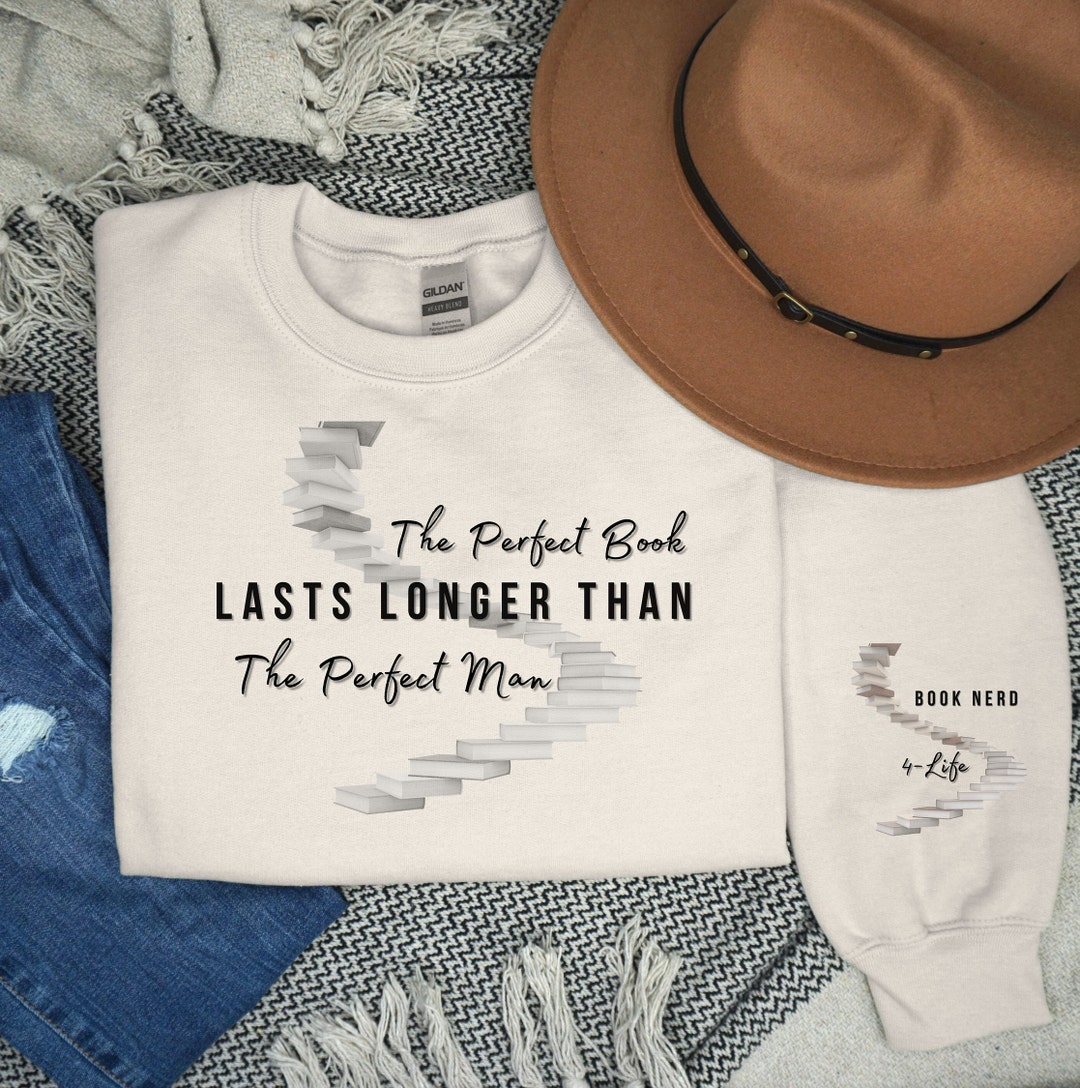 The Perfect Book is Better Than the Perfect Man, Book Nerd Sweatshirt ...