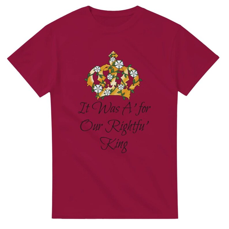 It Was A' for Our Rightfu' King | Jacobite T-shirt, Scottish Gift ...