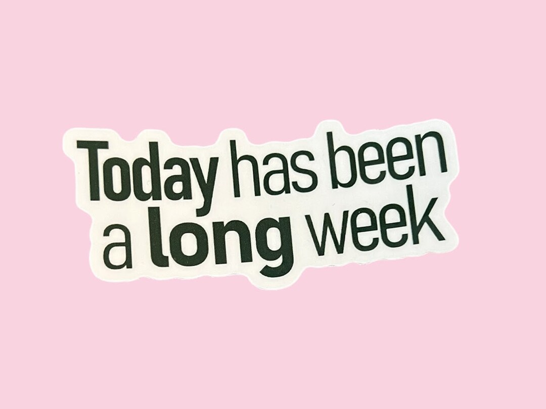Today Has Been a Long Week Vinyl Sticker - Etsy