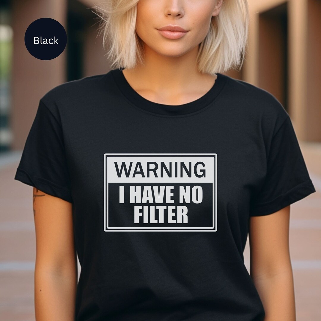 Warning I Have No Filter Unisex Softstyle T-shirt, Sarcastic Quote ...