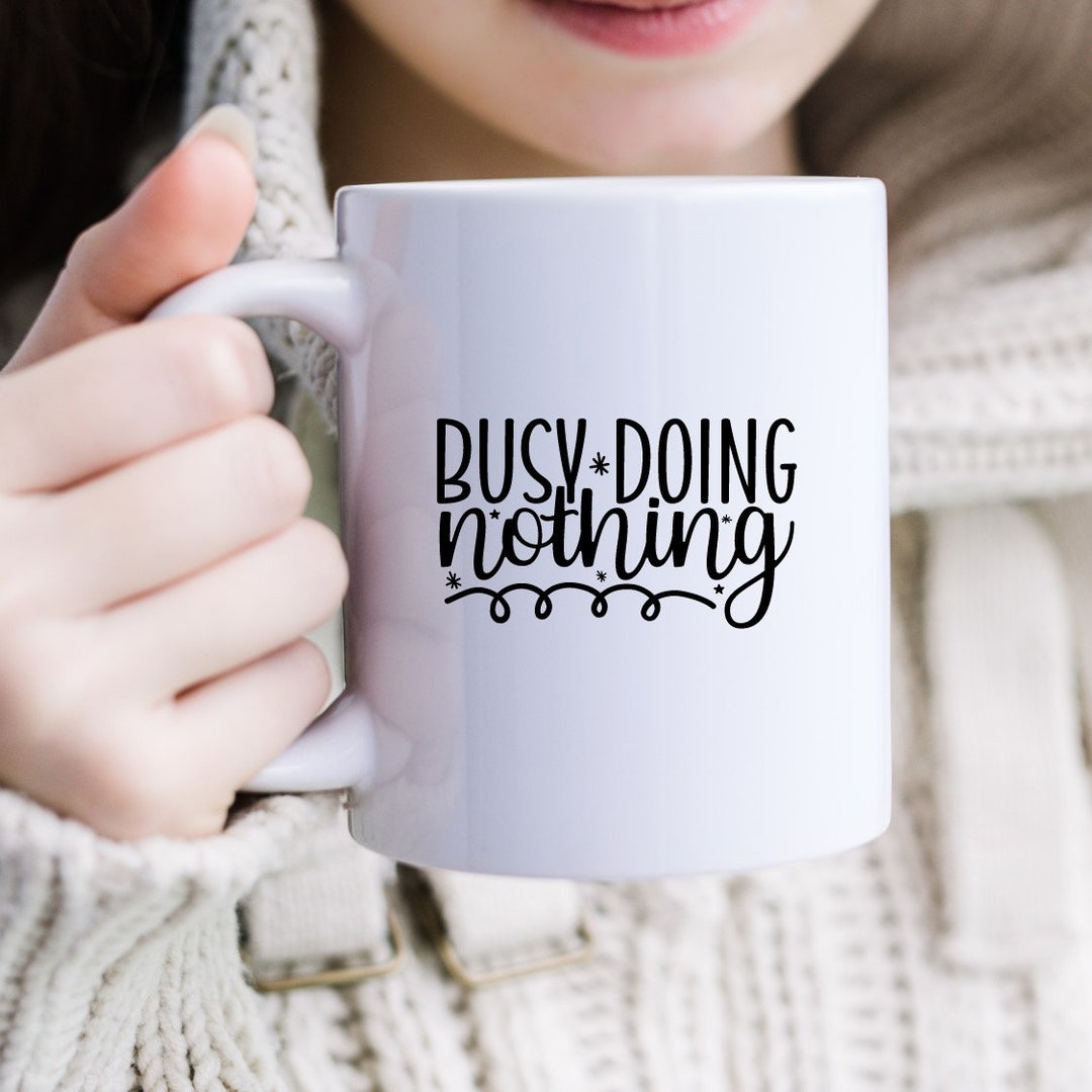 Busy Doing Nothing Mug, Sarcastic Saying Mug, Gift for Workmate Mug ...