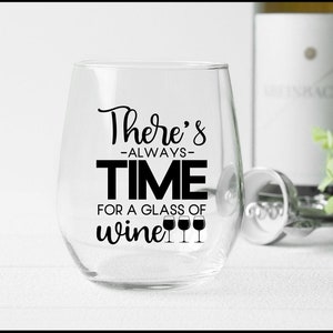 There's Always Time for Wine Wine Glass, Always Time for Wine Glass ...