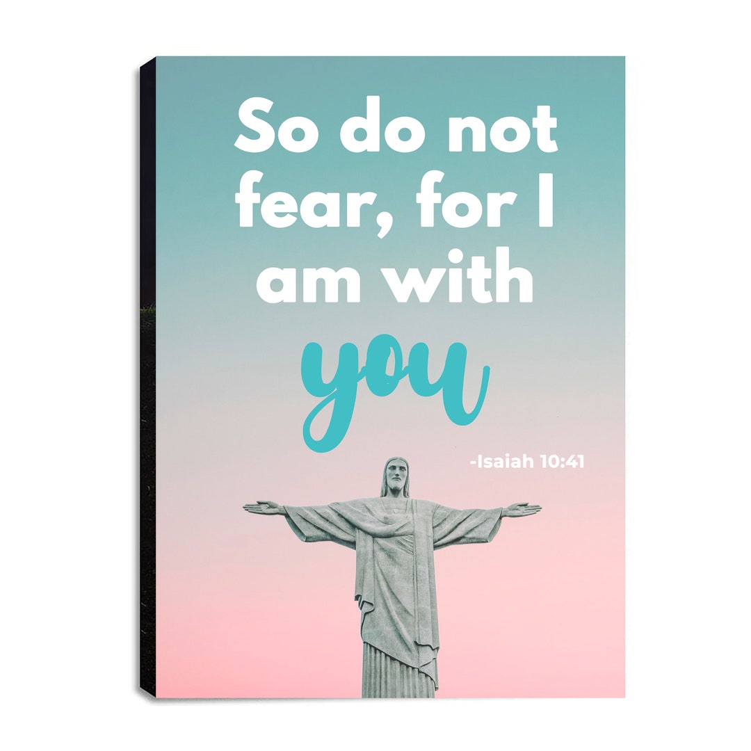 So Do Not Fear, for I Am With You - Isaiah 10:41 | Motivational Wall ...