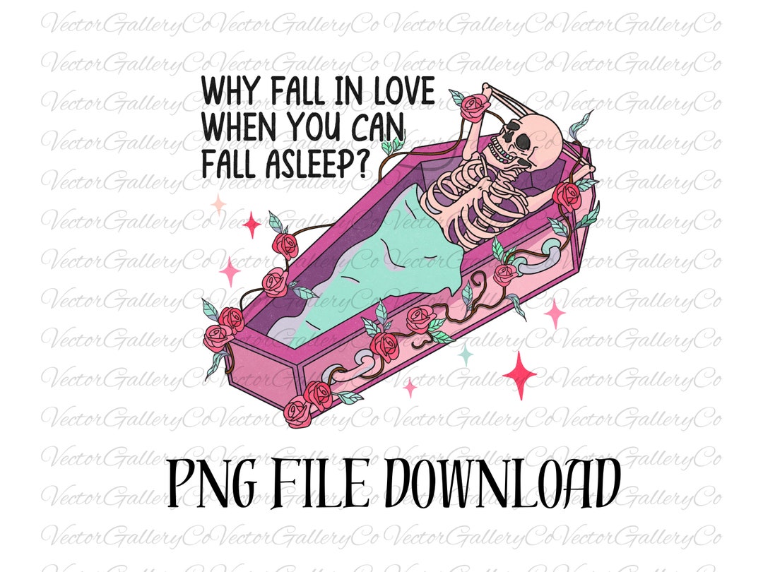Why Fall in Love When You Can Fall Asleep Png, Skeleton Valentines Day ...