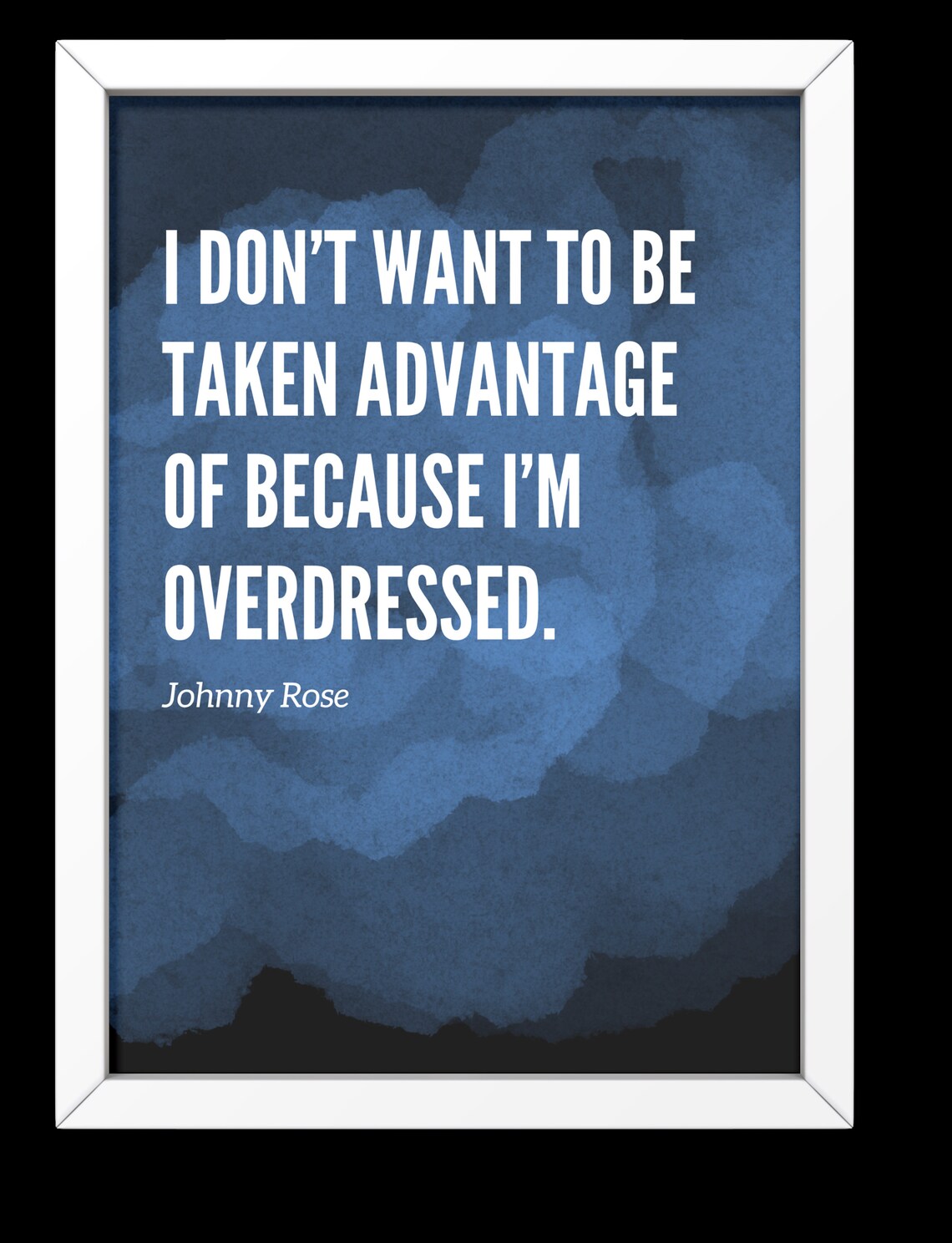 Johnny Rose Quote Overdressed Schitts Creek Digital Download Print Home ...