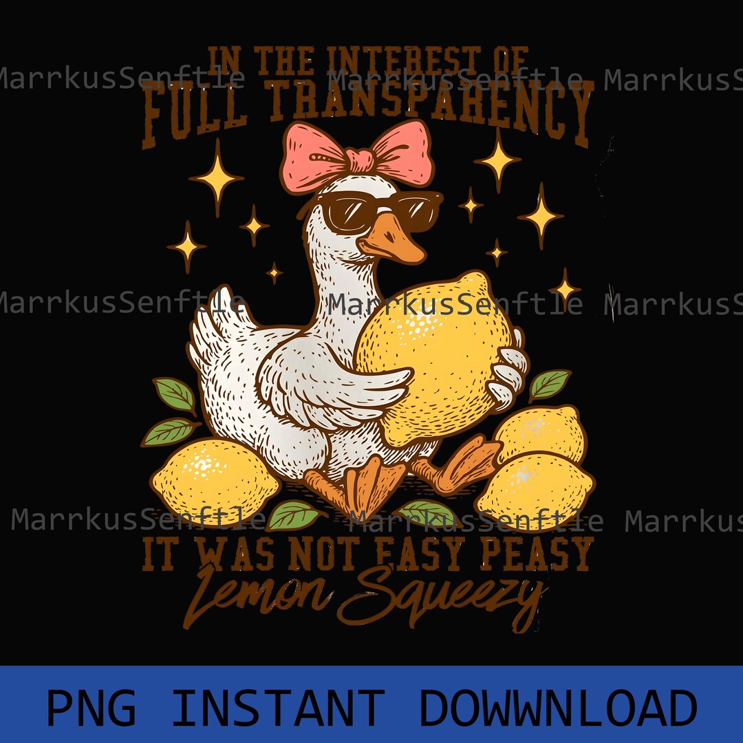 Funny Sarcastic Goose Png, in the Interest of Full Transparency It Was ...