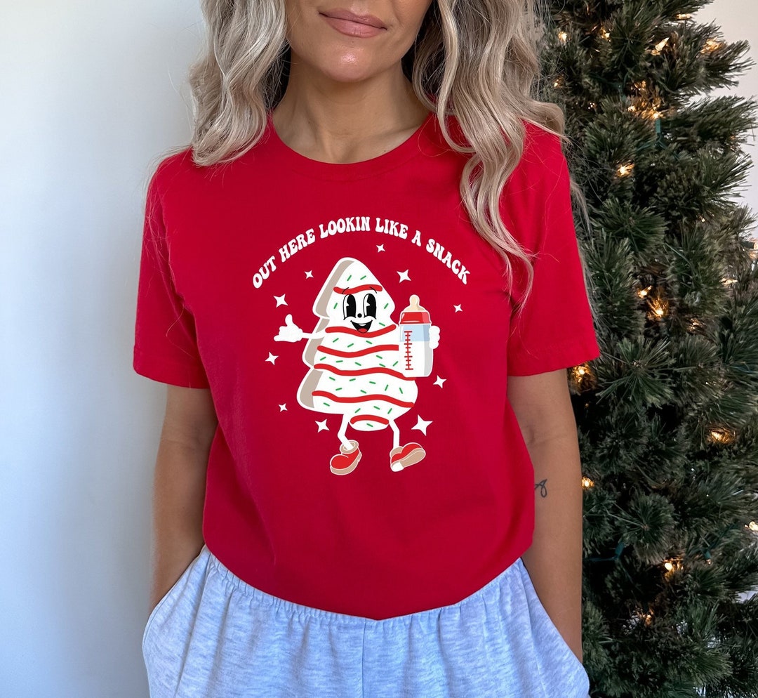 Out Here Lookin Like A Snack Shirt Christmas Tree Cake Shirt - Etsy