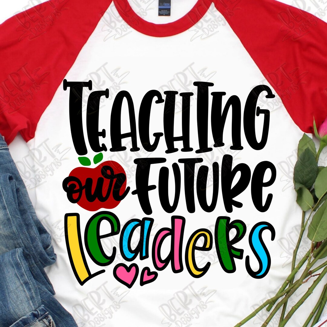 Teaching Our Future Leaders Svg Cut File for Cricut Silhouette Teacher ...