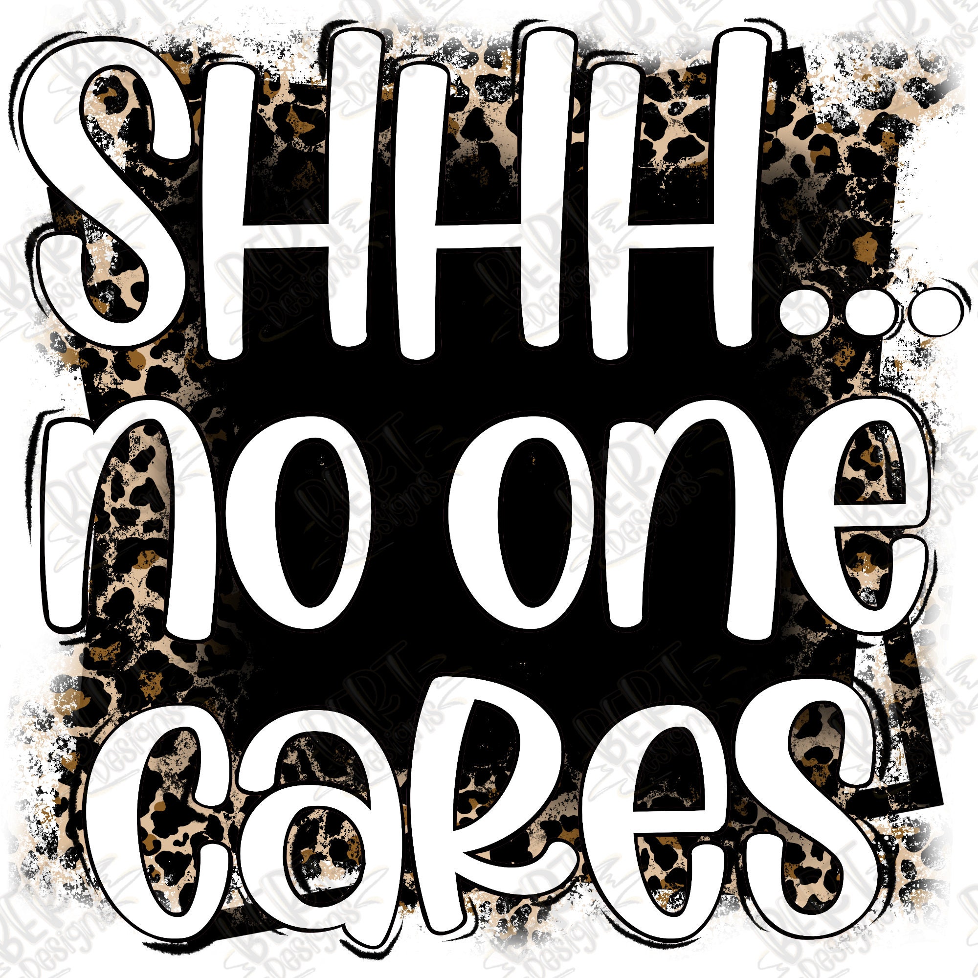 Shhh No One Cares Png Sublimation Sarcastic Quote Sublimation Sarcasm ...