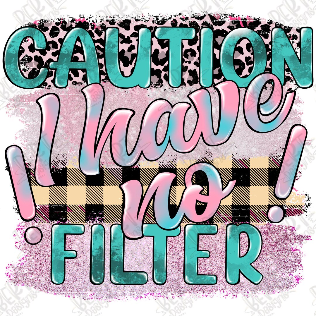 Caution I Have No Filter Png Sublimation Humorous Mom Sayings Png ...