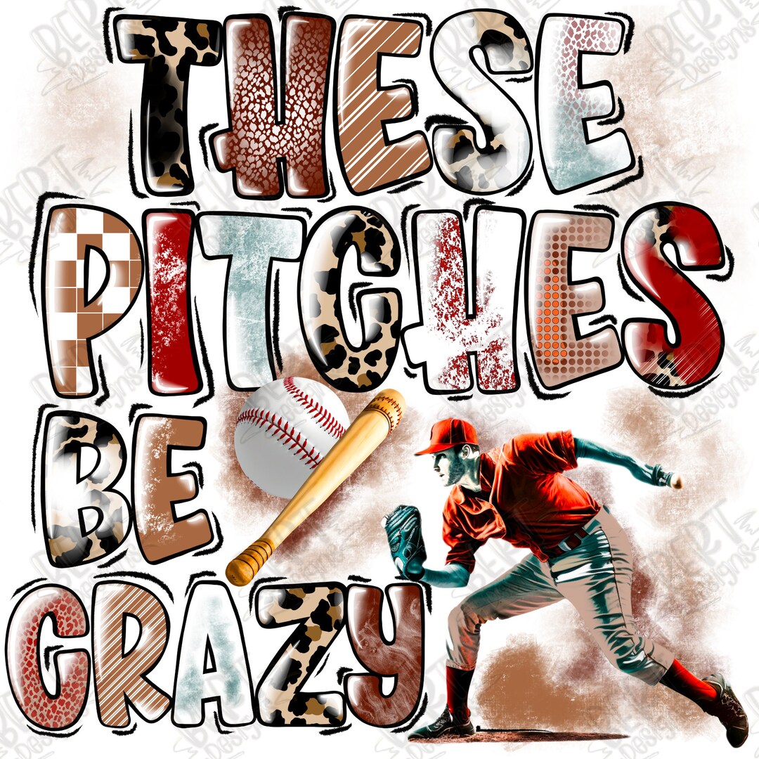 These Pitches Be Crazy Png Sublimation Pitch Please Png Baseball ...