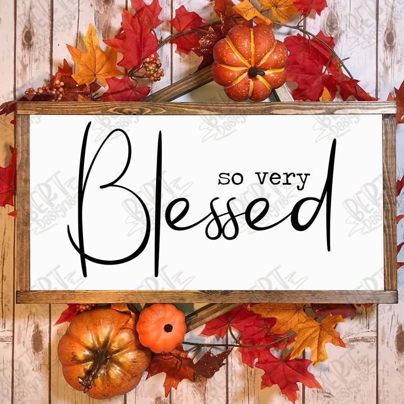 So Very Blessed Svg Cricut Designs, Thanksgiving Sign Quote Svg, Fall Farmhouse Sign Svg ...
