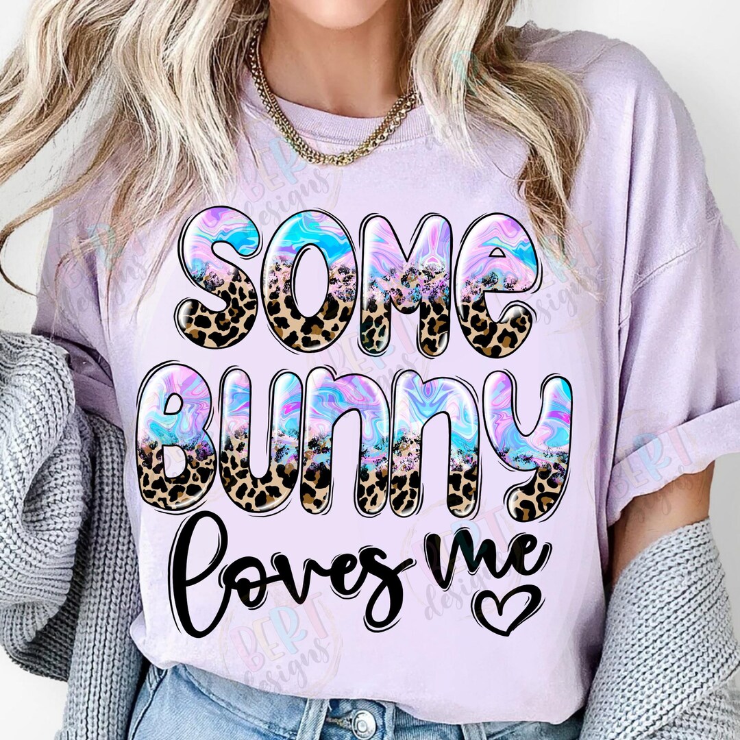 Some Bunny Loves Me Png Sublimation, Easter Bunny Quote Leopard Easter ...