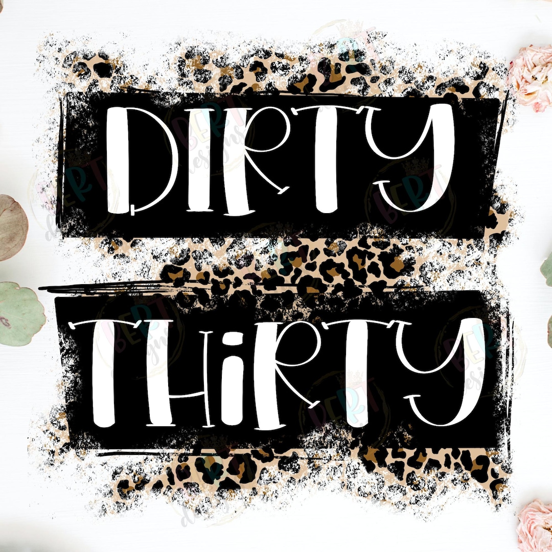 Dirty Thirty Png Birthday Sublimation, 30th Birthday Png Leopard Print ...