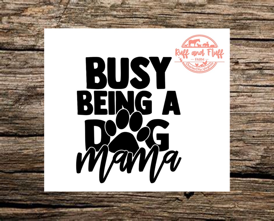 Busy Being a Dog Mama | Dog Mom Decal | Car Decal | Tumbler Decal - Etsy