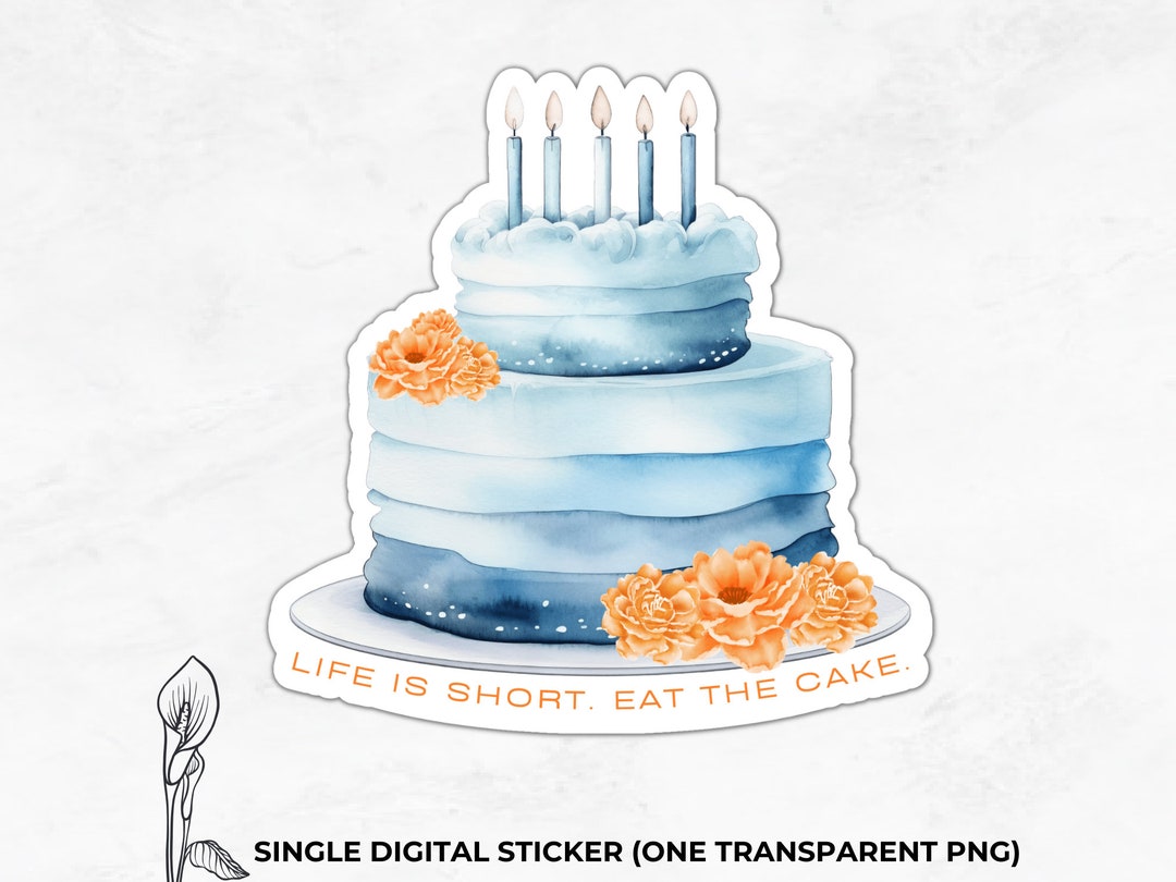 Digital Sticker, Transparent PNG, Life is Short Eat the Cake, Blue and ...