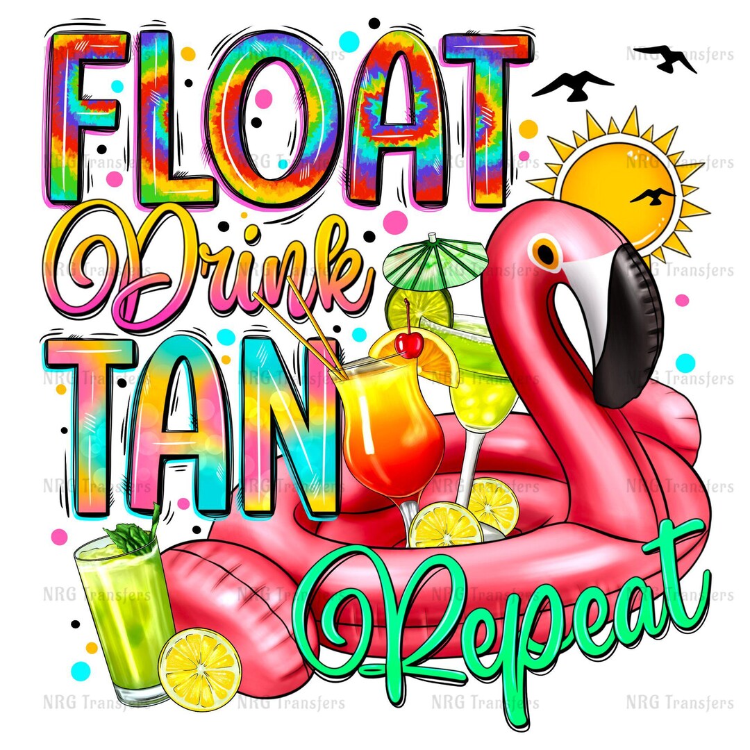 DTF Transfer | Float, Drink, Tan, Repeat | Summer, Pool, Vacation, DTF ...