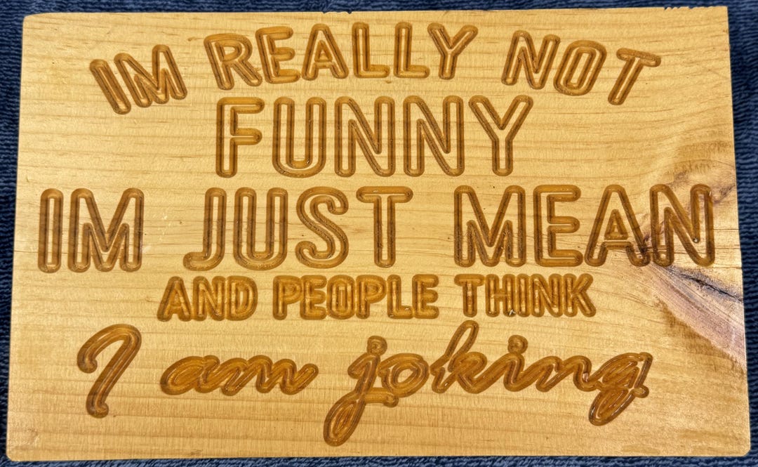 I'm Really Not Funny, I'm Just Mean and People Think I Am Joking ...