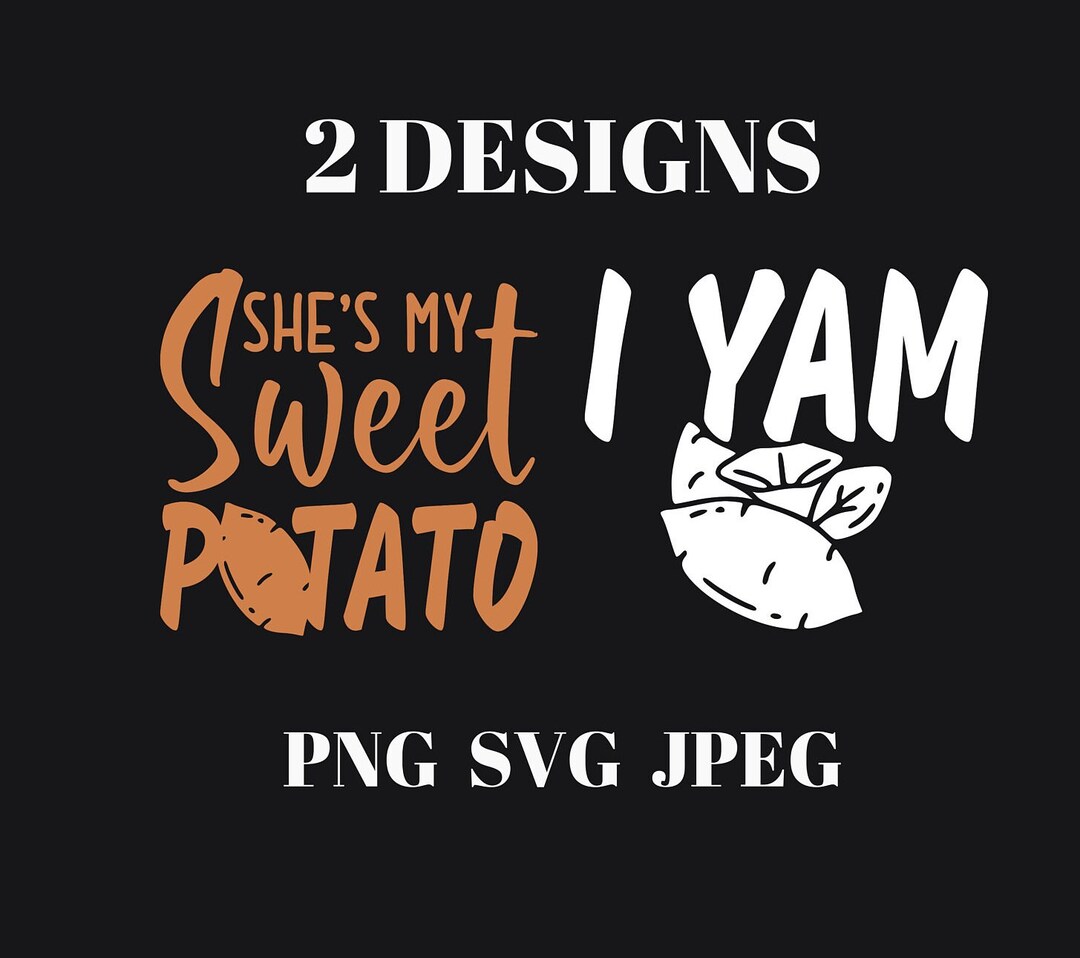I Yam Svg Shes My Sweet Potato I Yam Png I Yam Png Shes My Sweet Potato