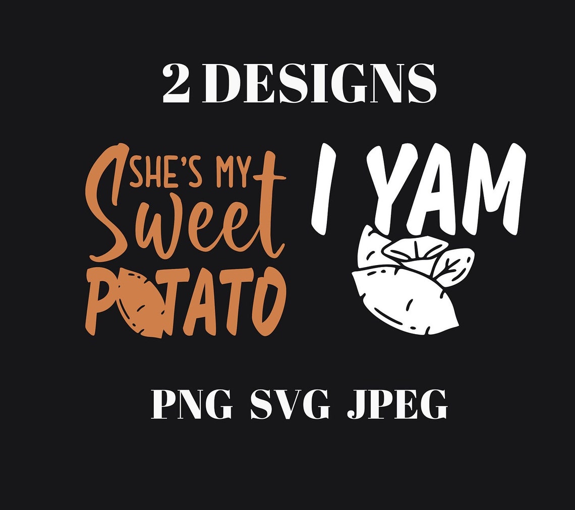 I Yam Svg Shes My Sweet Potato I Yam Png I Yam Png Shes My Sweet Potato