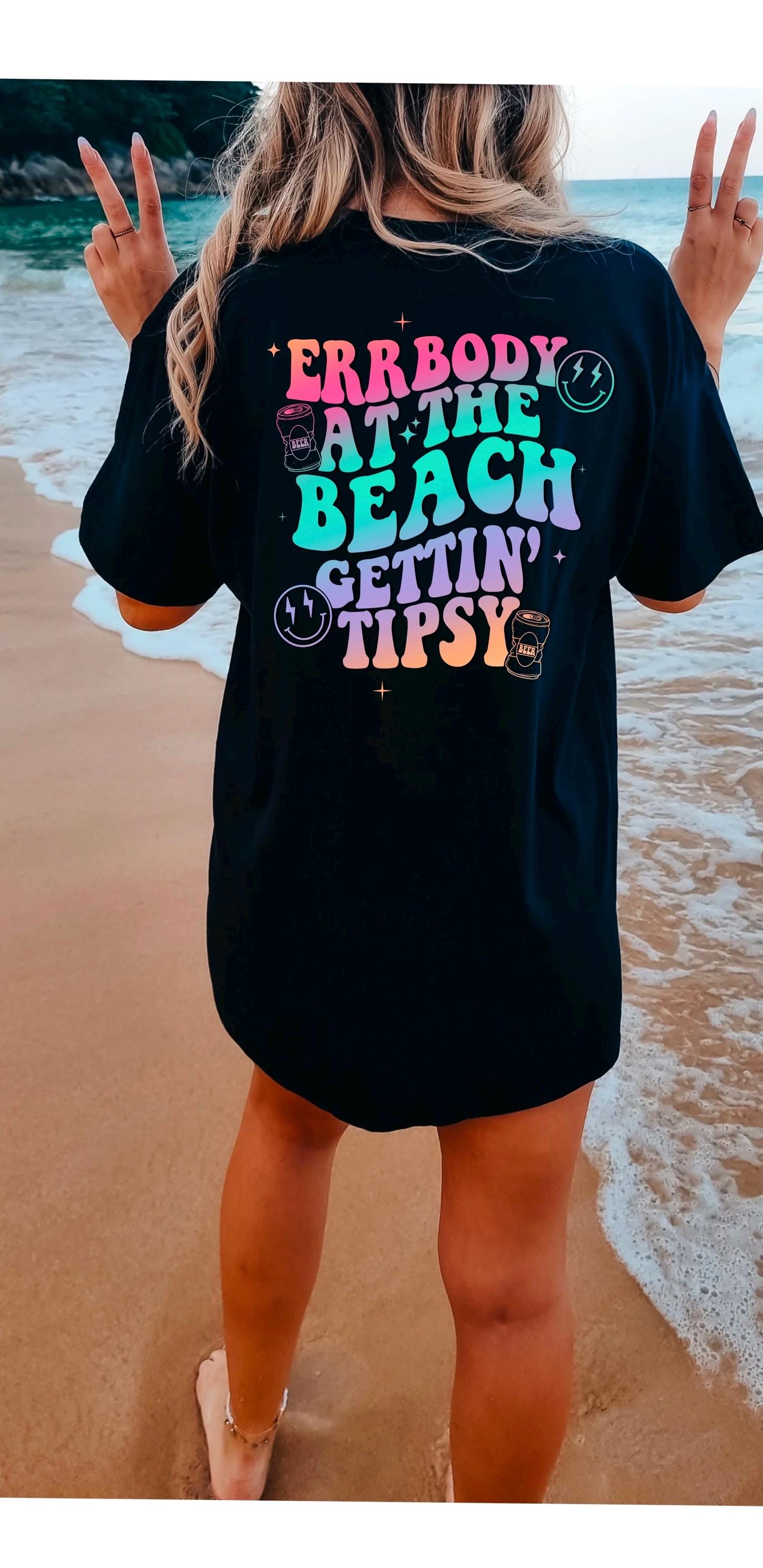 Errbody at the Beach Getting' Tipsy Shirt || Beach || Drinking Shirt ...