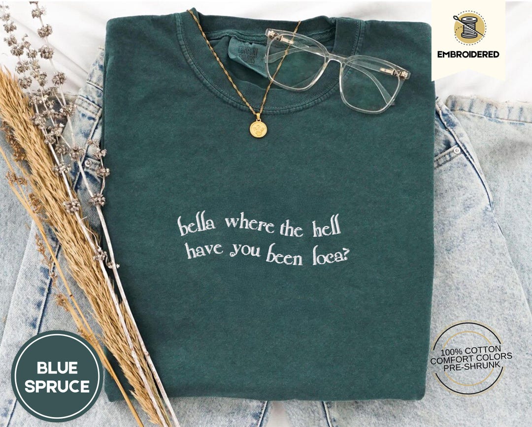 Bella Where You Been Loca Quote Embroidered Comfort Colors Tee, Forks ...