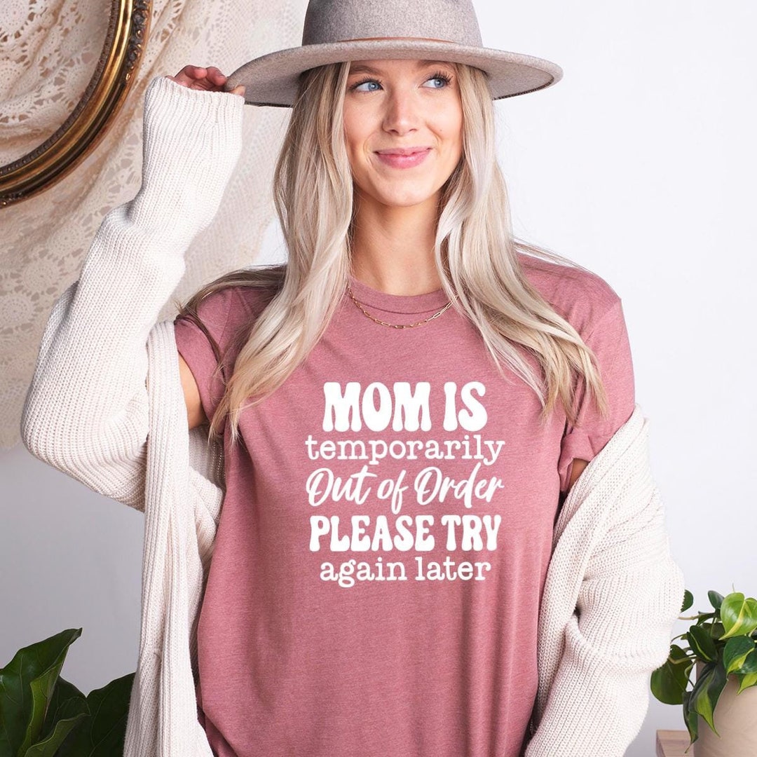 Mom is Temporarily Out of Order Please Try Again Later Shirt,funny Mom ...