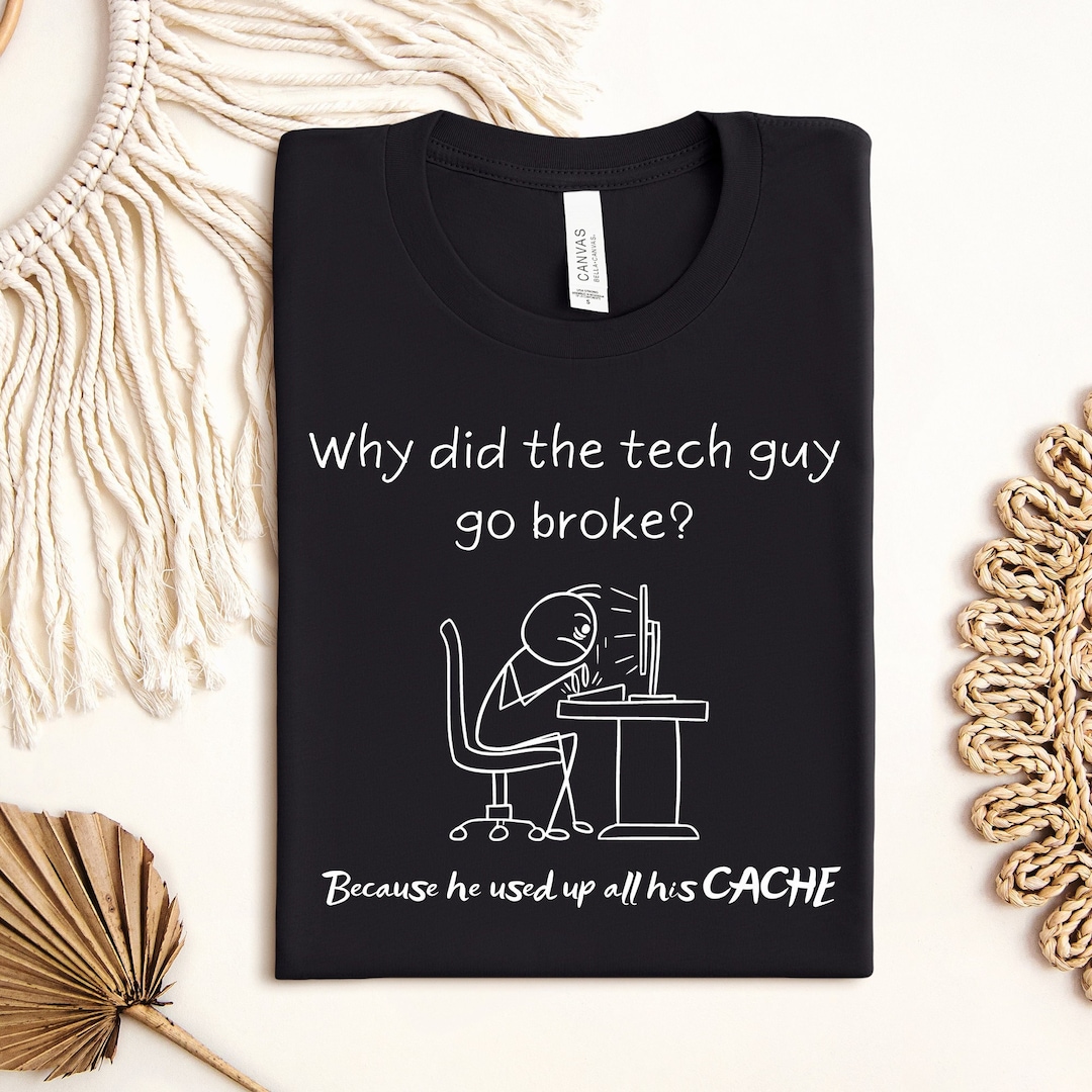 Funny Tech Shirt,why Did Tech Guy Go Broke Shirt,i.t. Guy Shirt,funny ...