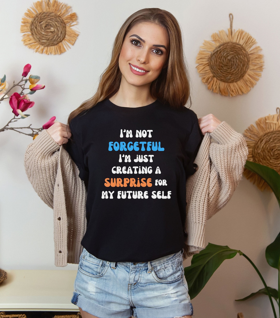 I'm Not Forgetful I'm Just Creating a Surprise for My Future Self Shirt ...