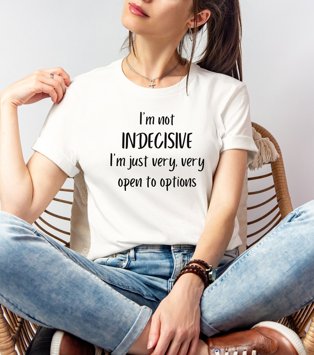 I'm Not Indecisive I'm Just Very Very Open to Options Shirt, Funny ...